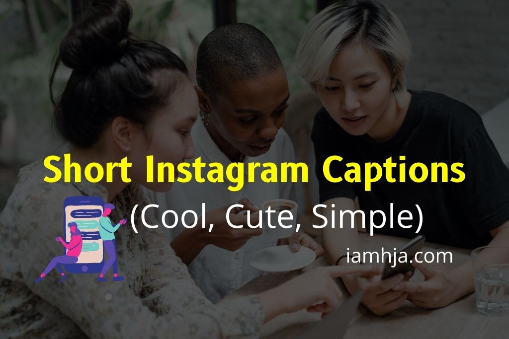 410 Short Instagram Captions (Cool, Cute, Simple)