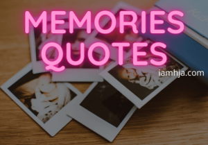 115+ Memories Quotes to Express your Feelings on old Memory