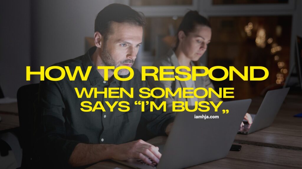 How to Respond When Someone Says “I’m Busy”: 75 Thoughtful & Engaging ...