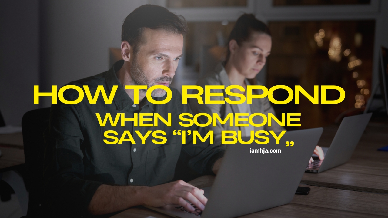 How to Respond When Someone Says “I’m Busy”: 75 Thoughtful & Engaging ...